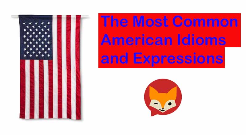 American Idioms: 5 Phrases that Americans Use in their Daily Lives